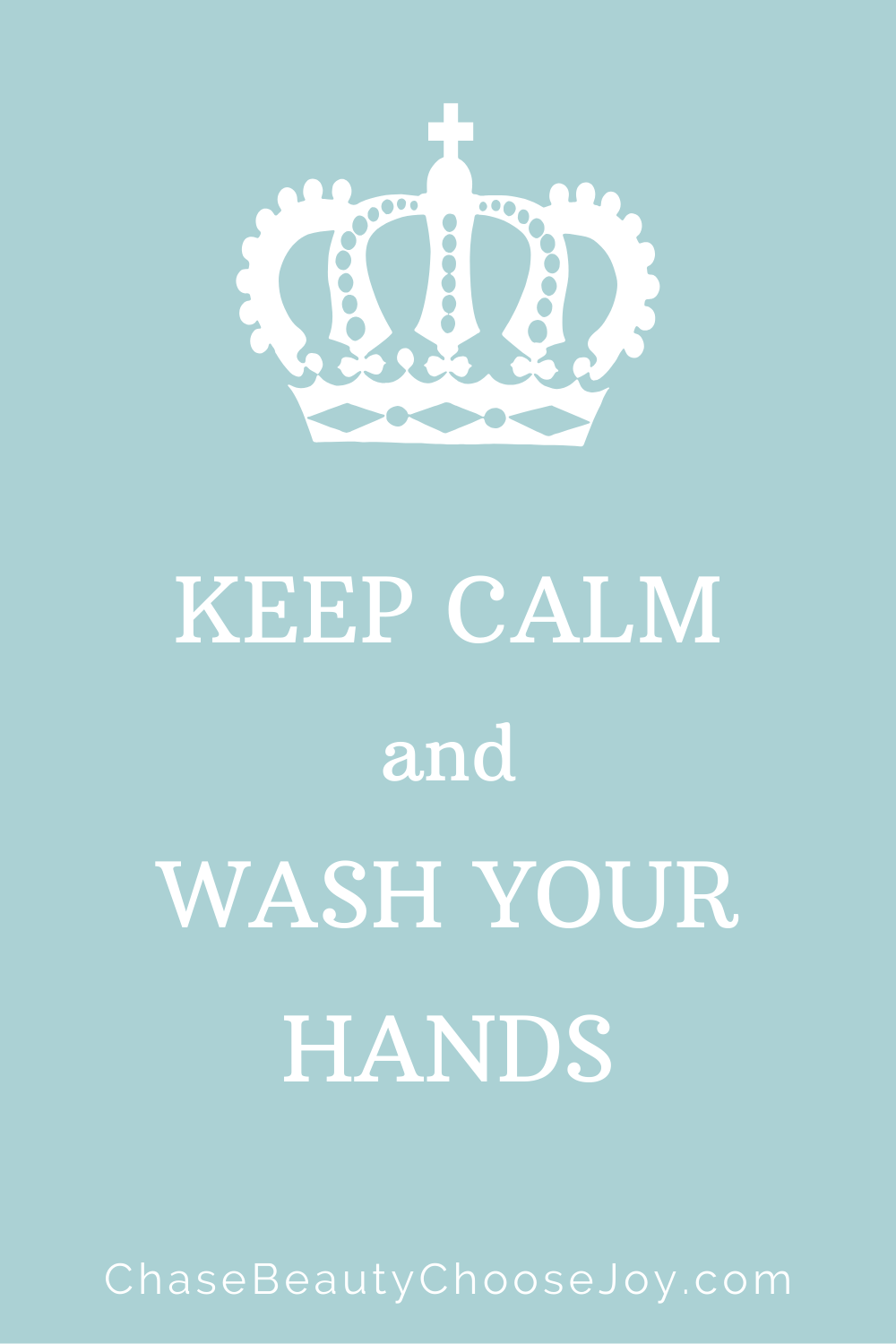 Keep Calm and Wash Your Hands – Chase Beauty, Choose Joy